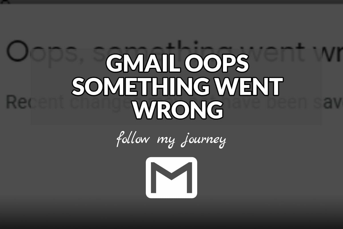 GMAIL OOPS SOMETHING WENT WRONG