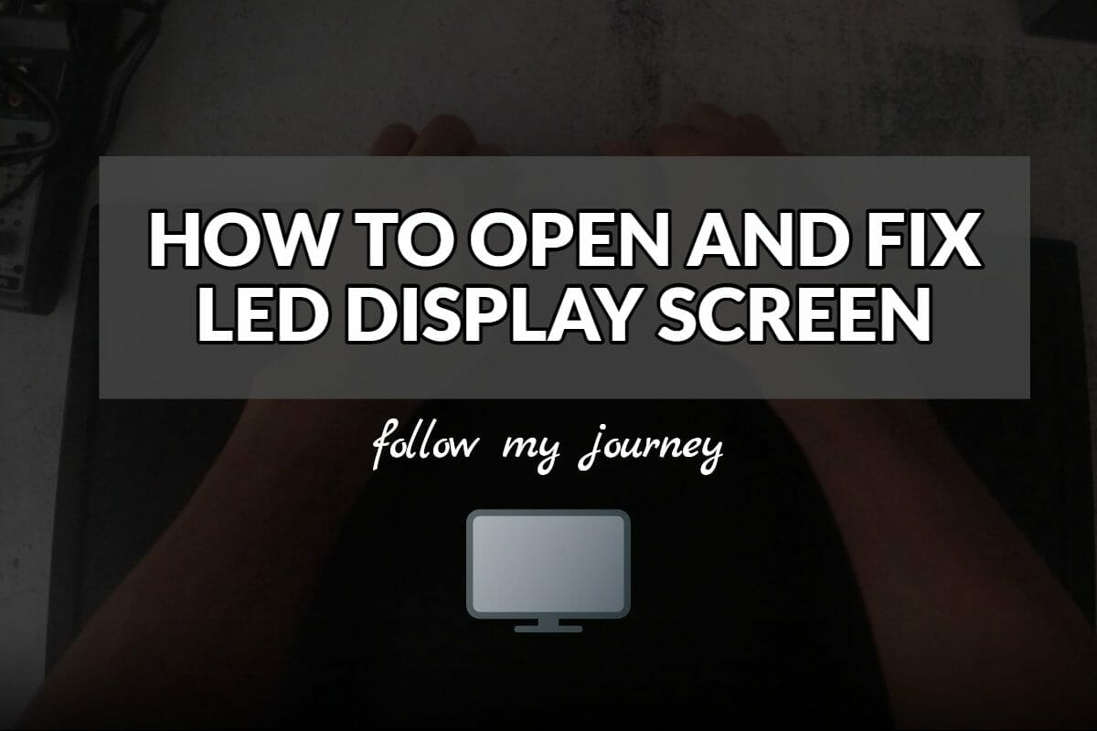 HOW TO OPEN AND FIX LED DISPLAY SCREEN - The Simple Entrepreneur ...