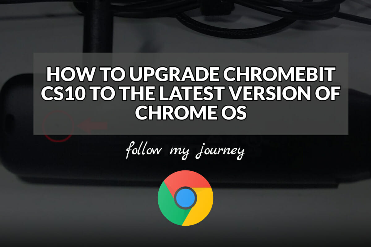 HOW TO UPGRADE CHROMEBIT CS10 TO THE LATEST VERSION OF CHROME OS